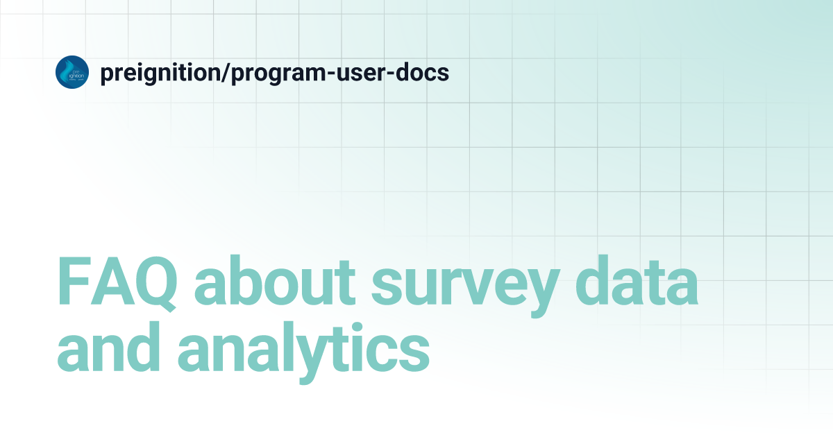 FAQ about survey data and analytics | preignition/program-user-docs