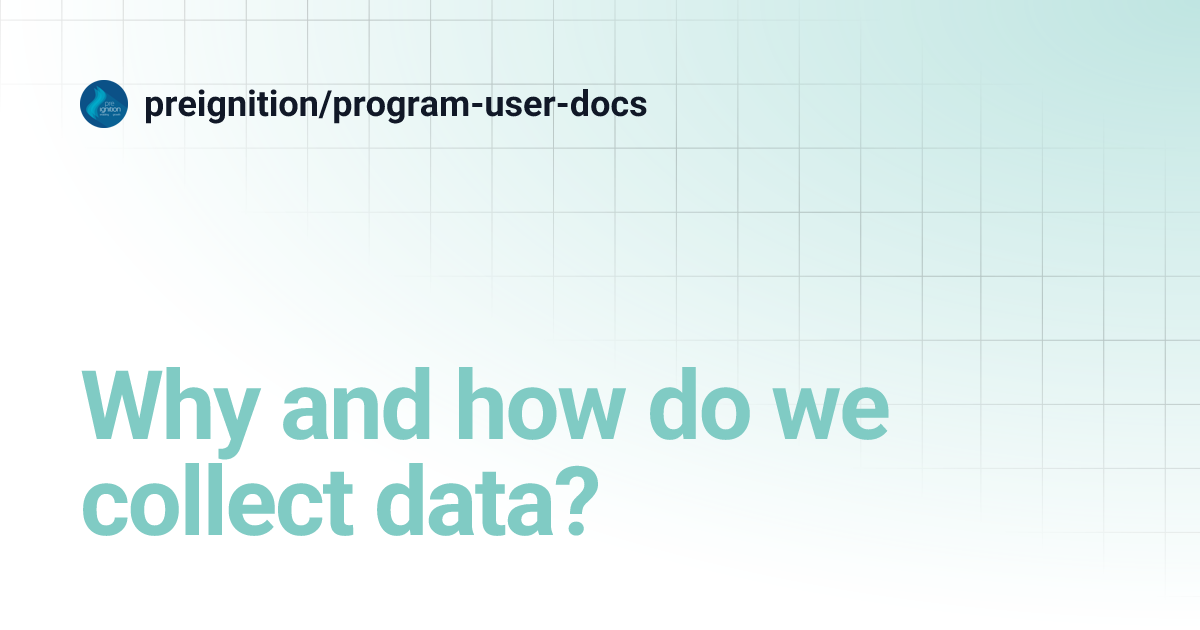 Why and how do we collect data? | preignition/program-user-docs